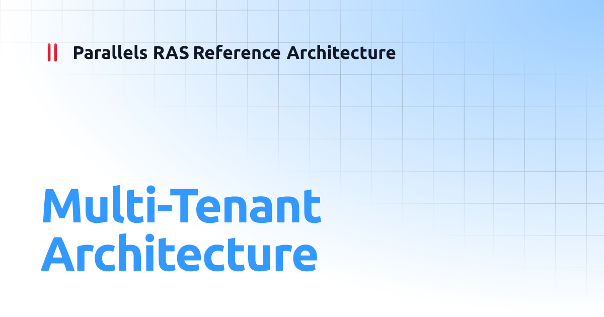 Multi-Tenant Architecture | Parallels RAS Reference Architecture