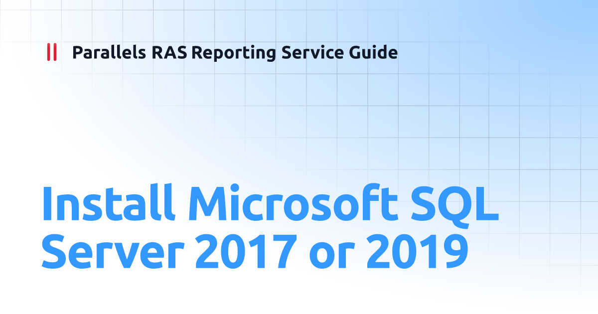 Install Microsoft SQL Server 2017 or 2019 | Parallels RAS Reporting Service Guide