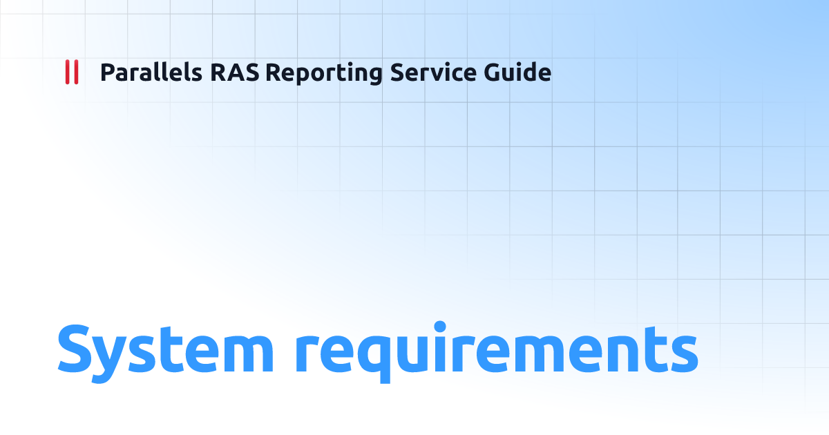 System requirements | Parallels RAS Reporting Service Guide