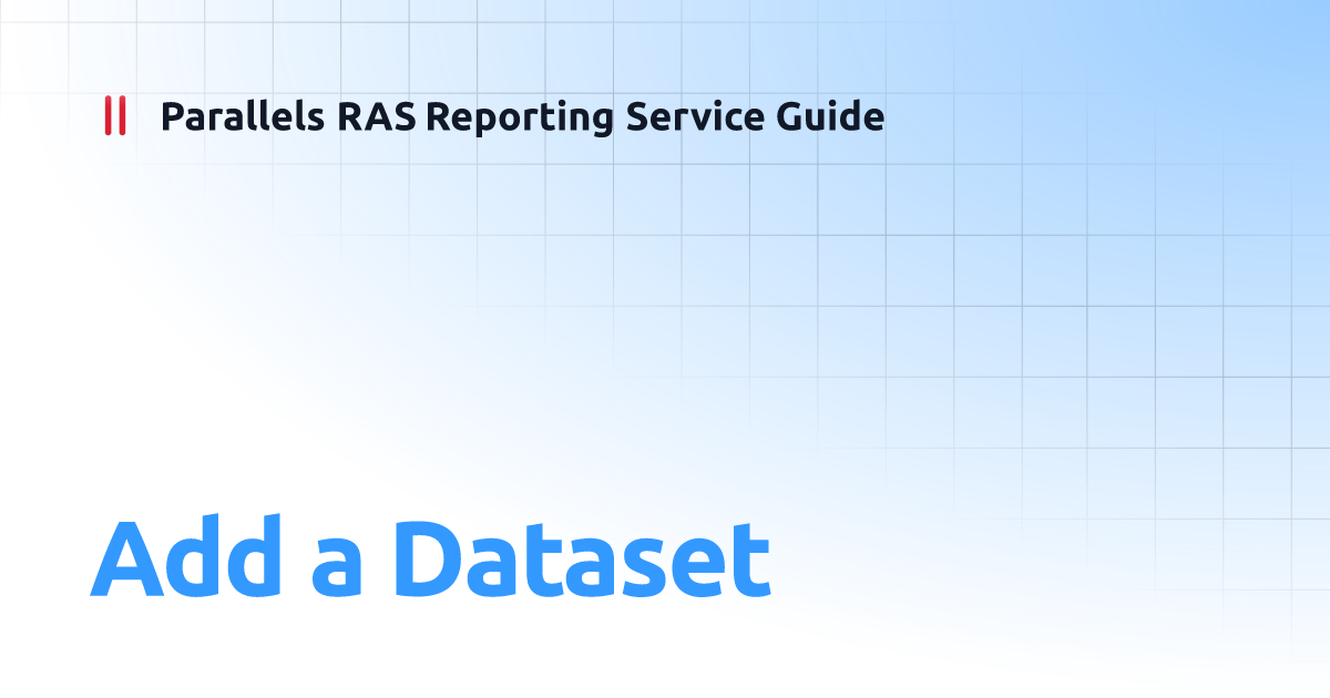 Add a Dataset | Parallels RAS Reporting Service Guide