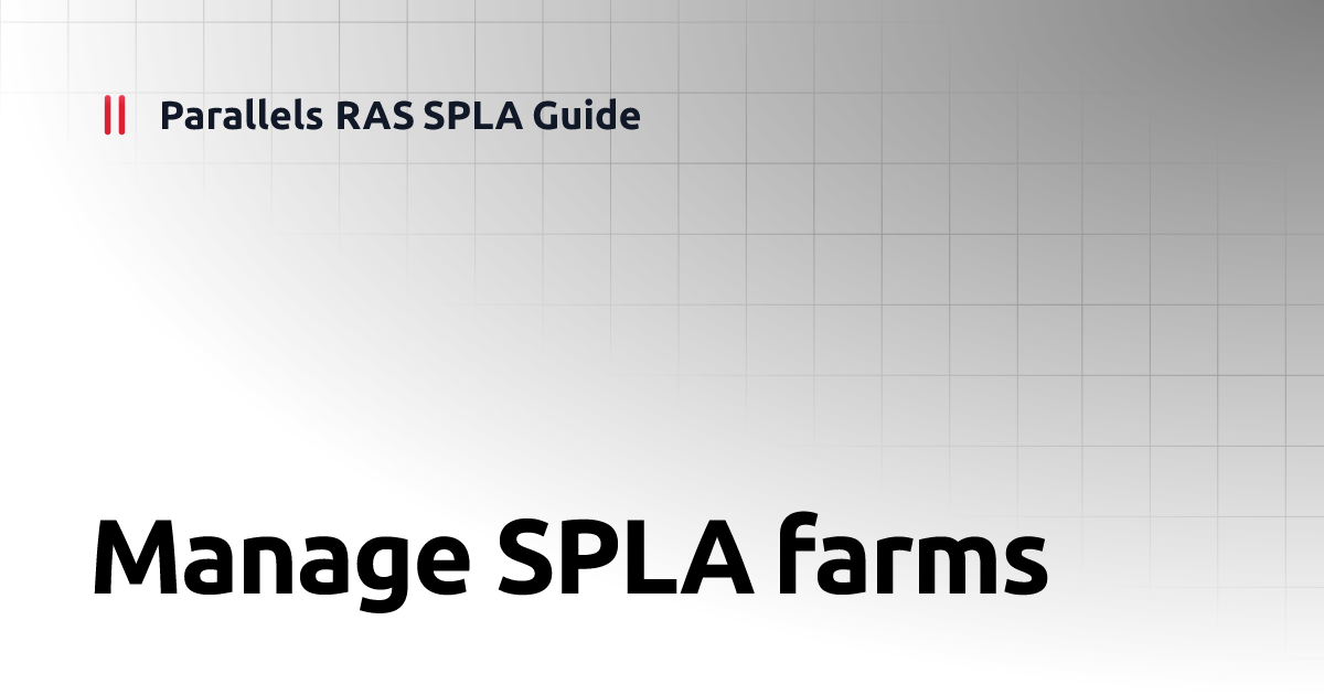 Manage SPLA farms | Parallels RAS SPLA Guide