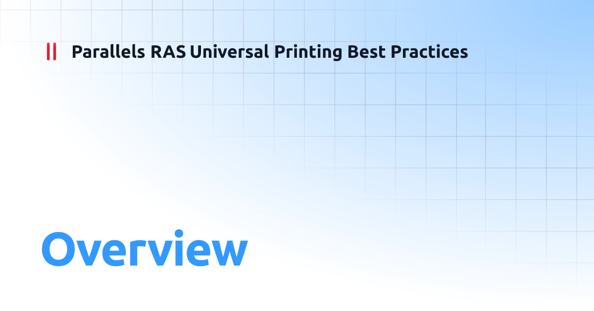 Overview | Parallels RAS Universal Printing Best Practices
