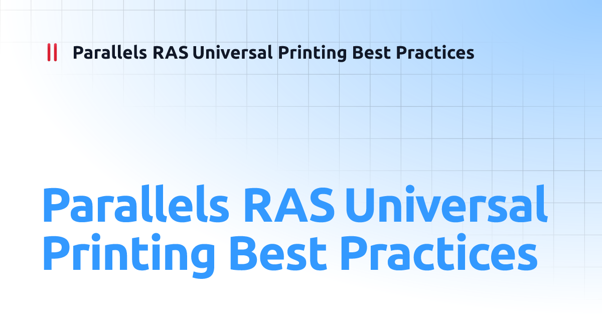 Parallels RAS Universal Printing Best Practices | Parallels RAS ...