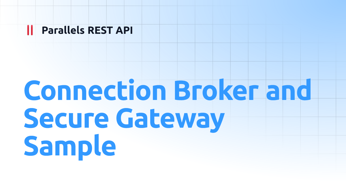 Connection Broker and Secure Gateway Sample | Parallels REST API