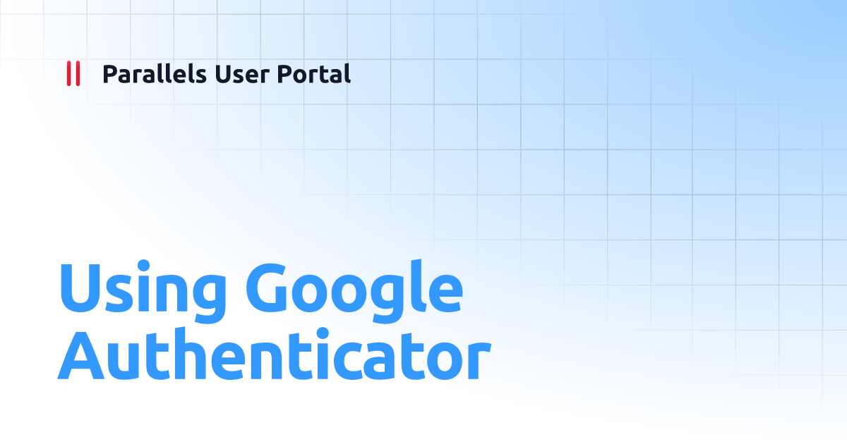 Using Google Authenticator | Parallels User Portal