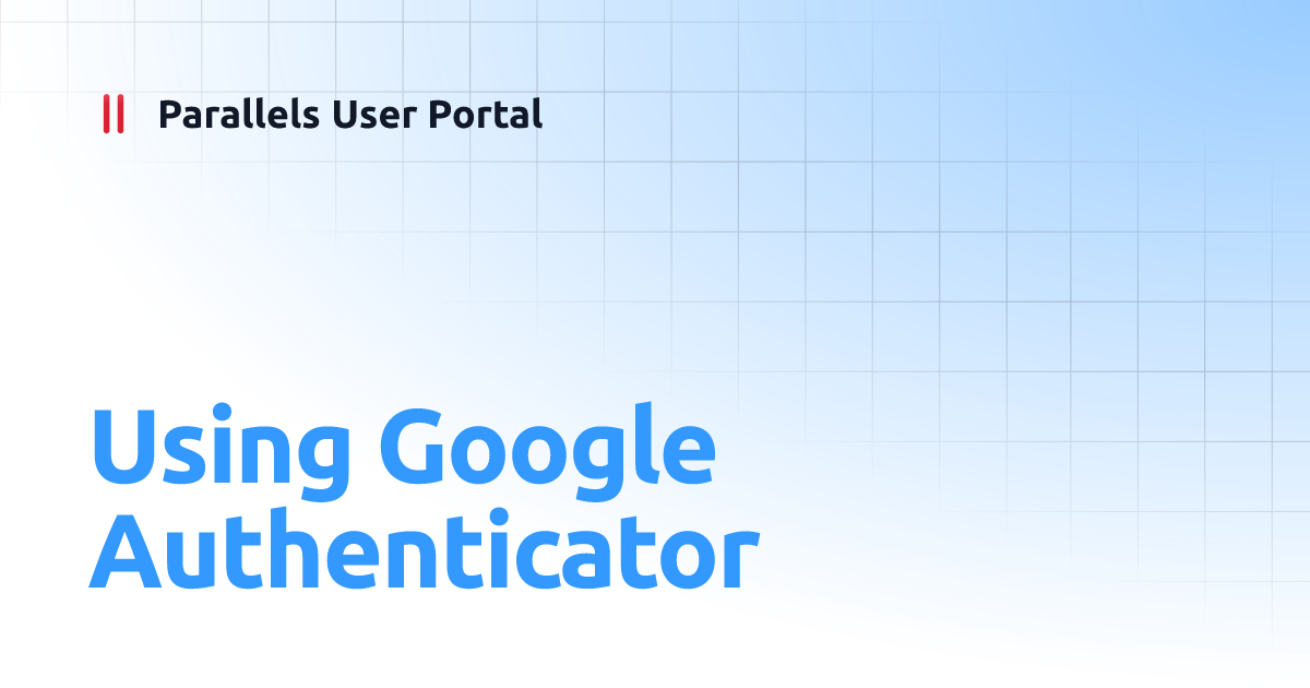 Using Google Authenticator | Parallels User Portal