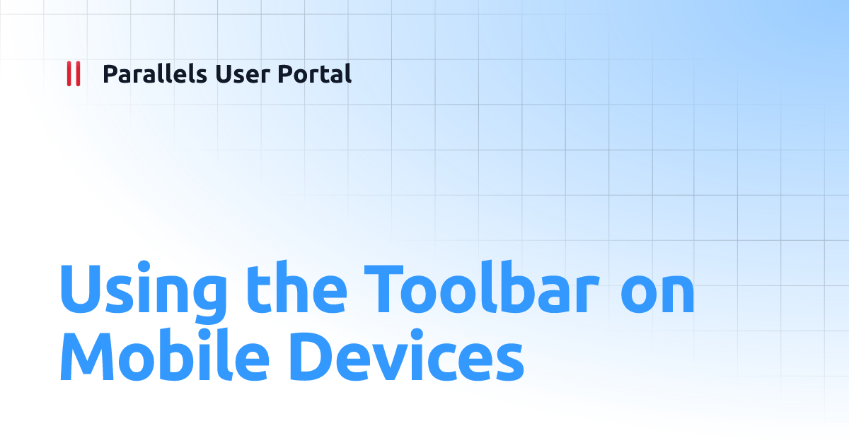 Using the Toolbar on Mobile Devices | Parallels User Portal