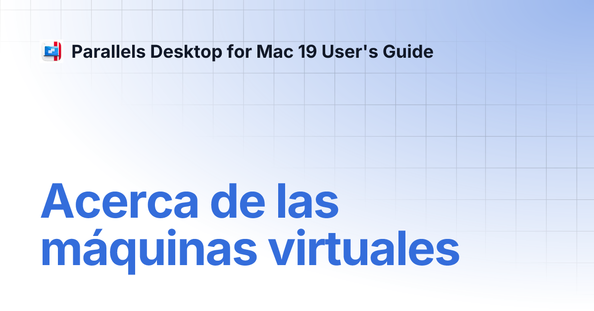 Acerca de las máquinas virtuales | Parallels Desktop for Mac 19 User's Guide