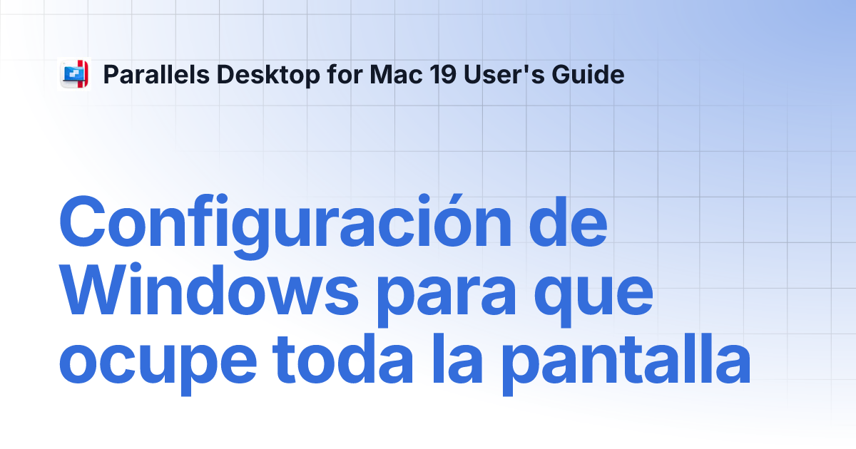 Configuración de Windows para que ocupe toda la pantalla | Parallels Desktop for Mac 19 User's Guide