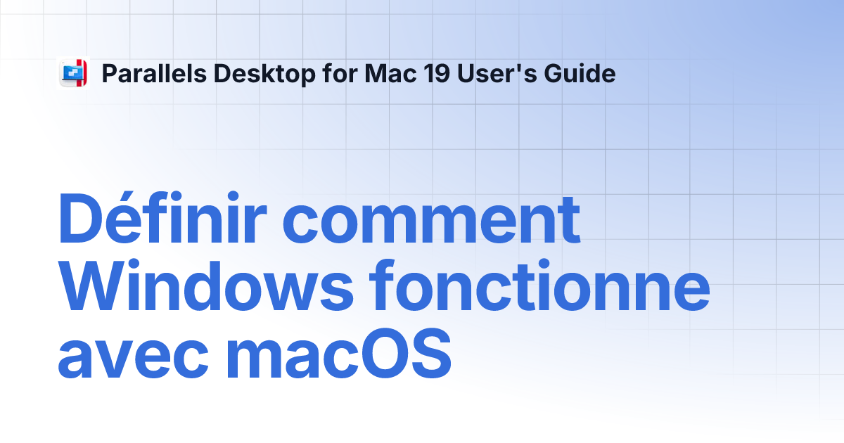 Définir comment Windows fonctionne avec macOS | Parallels Desktop for Mac 19 User's Guide