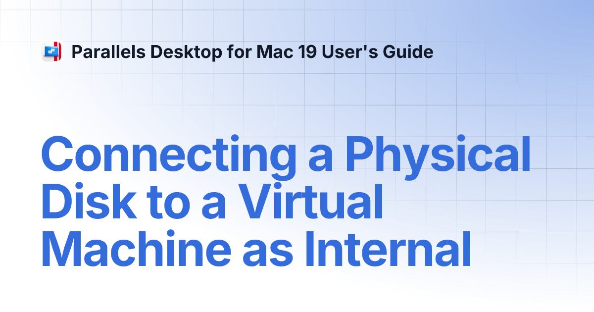 Connecting a Physical Disk to a Virtual Machine as Internal | Parallels Desktop for Mac 19 User ...
