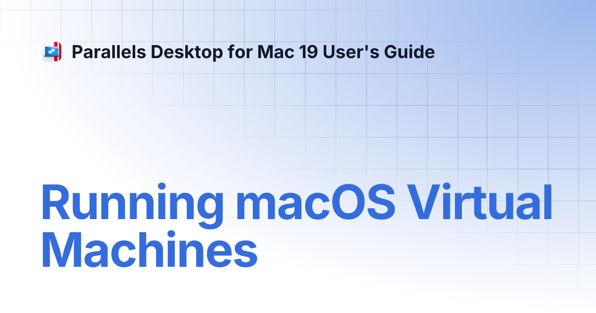 Running macOS Virtual Machines | Parallels Desktop for Mac 19 User's Guide