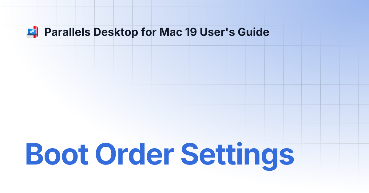Boot Order Settings | Parallels Desktop for Mac 19 User's Guide