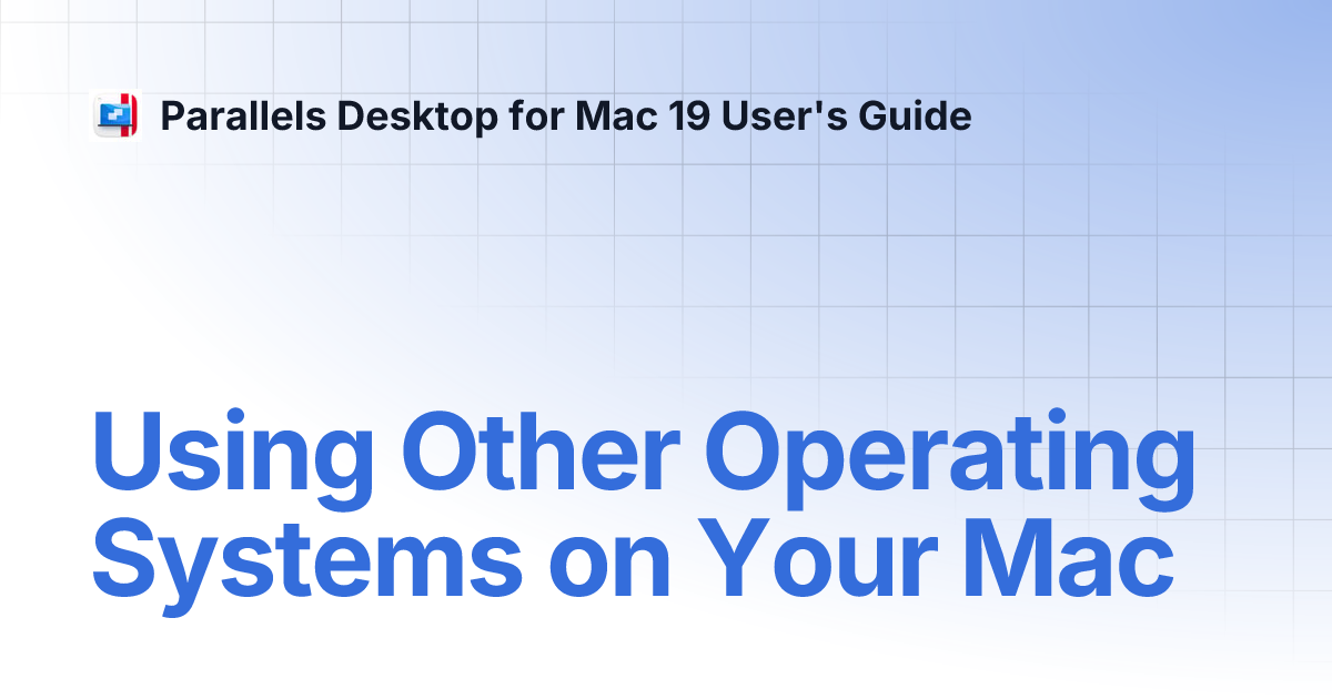 Using Other Operating Systems on Your Mac | Parallels Desktop for Mac 19 User's Guide