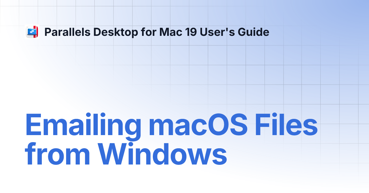 Emailing macOS Files from Windows | Parallels Desktop for Mac 19 User's Guide