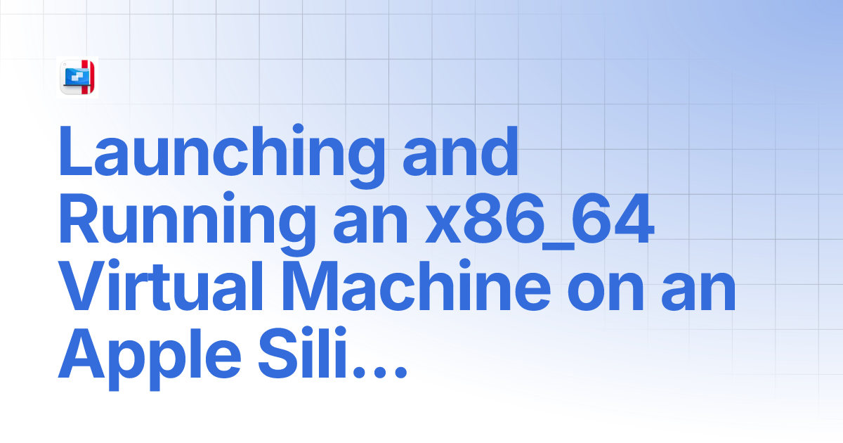 Launching and Running an x86_64 Virtual Machine on an Apple Silicon Mac ...