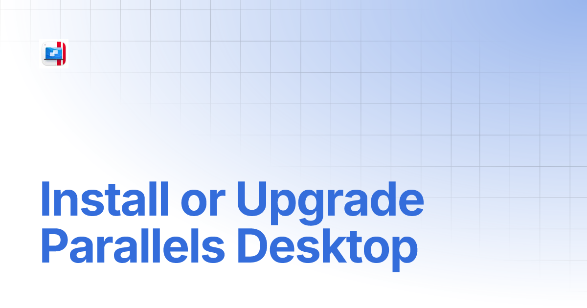 Install or Upgrade Parallels Desktop | Parallels Desktop for Mac 20
