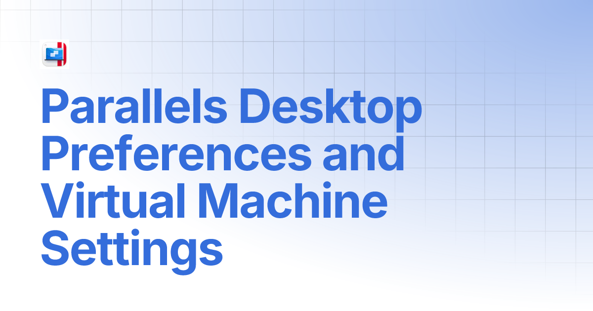Parallels Desktop Preferences and Virtual Machine Settings | Parallels ...