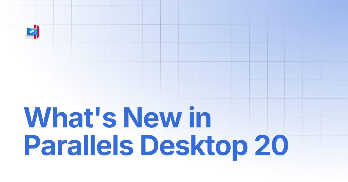 What's New in Parallels Desktop 20 | Parallels Desktop for Mac 20
