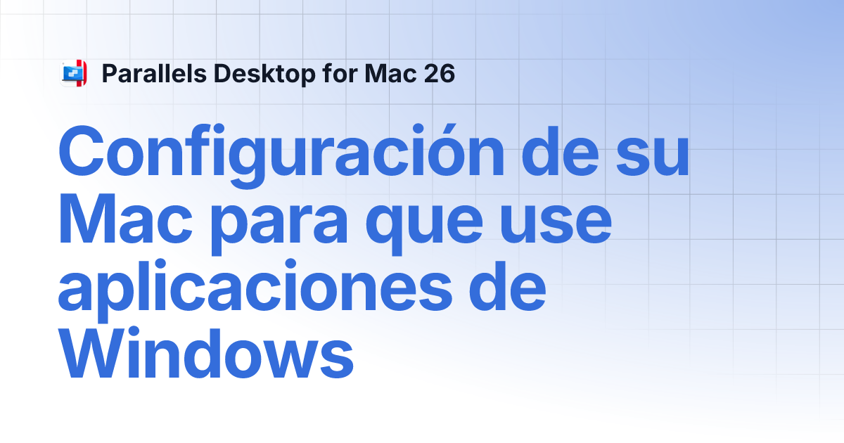 Configuración de su Mac para que use aplicaciones de Windows | Parallels Desktop for Mac 26