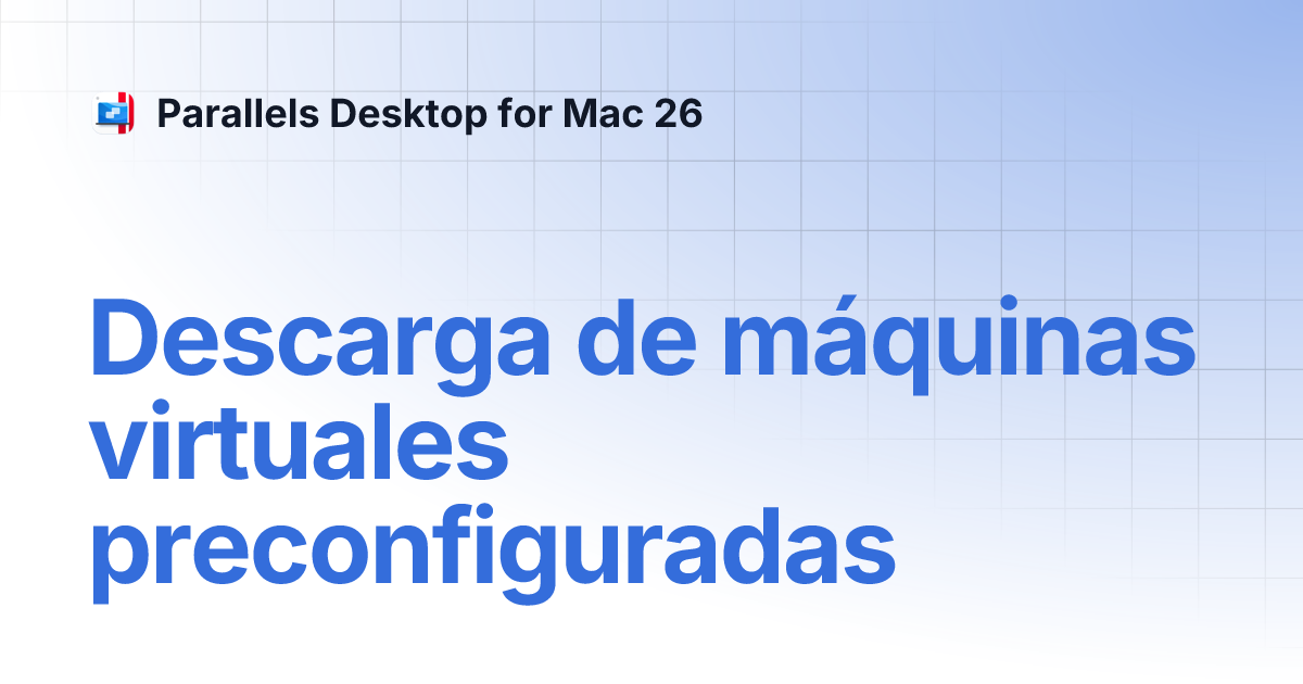 Descarga de máquinas virtuales preconfiguradas | Parallels Desktop for Mac 26