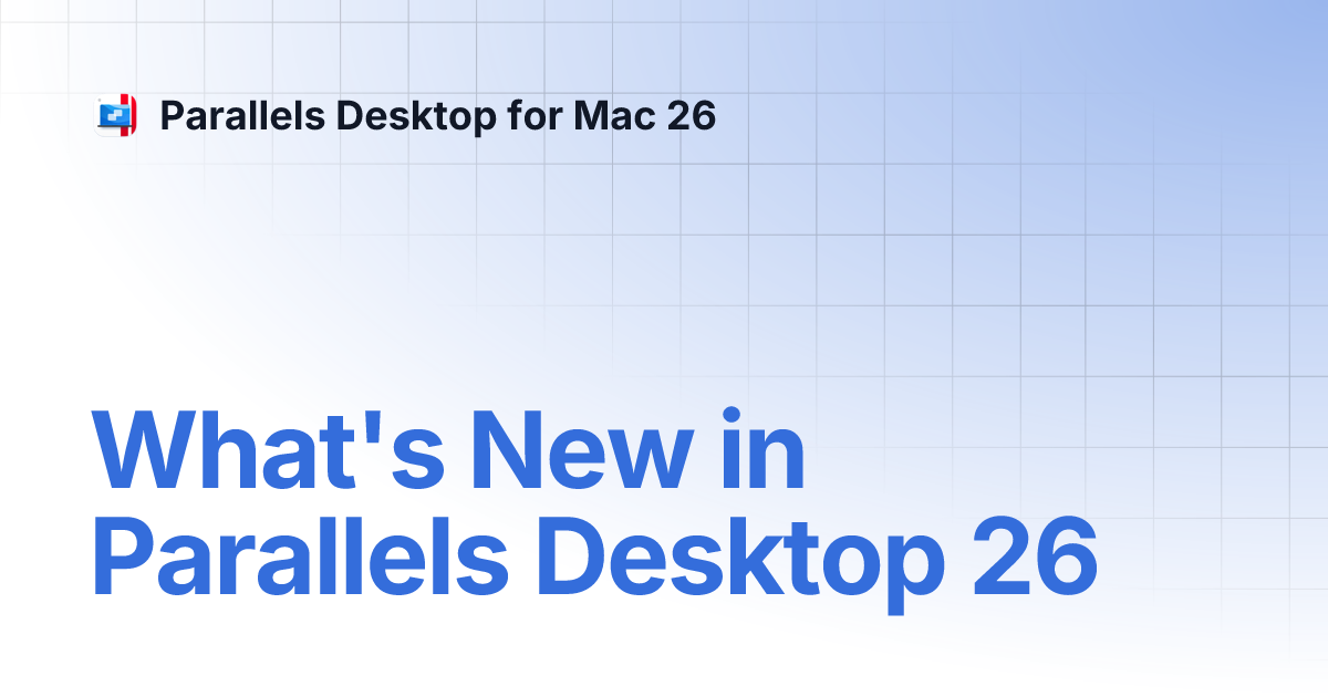 What's New in Parallels Desktop 26 | Parallels Desktop for Mac 26