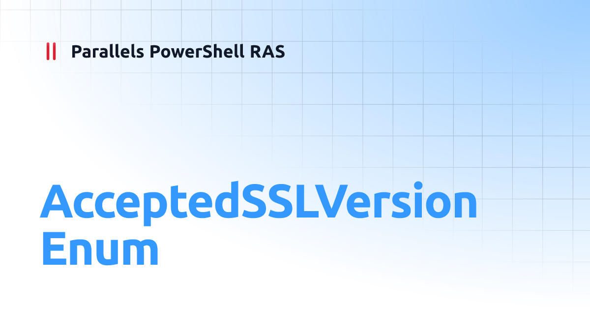 AcceptedSSLVersion Enum | Parallels PowerShell RAS