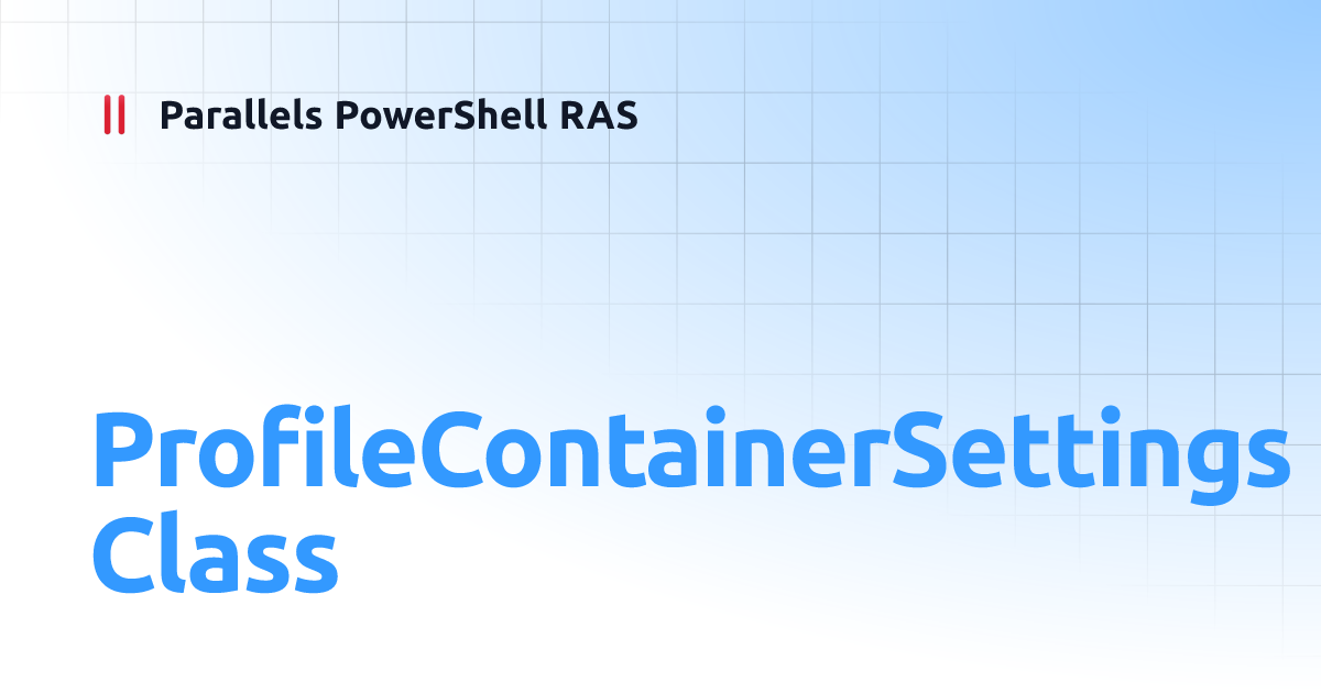 ProfileContainerSettings Class | Parallels PowerShell RAS