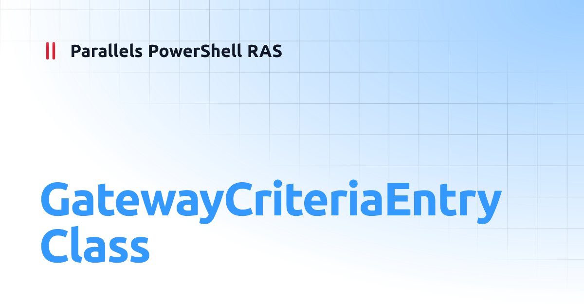 GatewayCriteriaEntry Class | Parallels PowerShell RAS