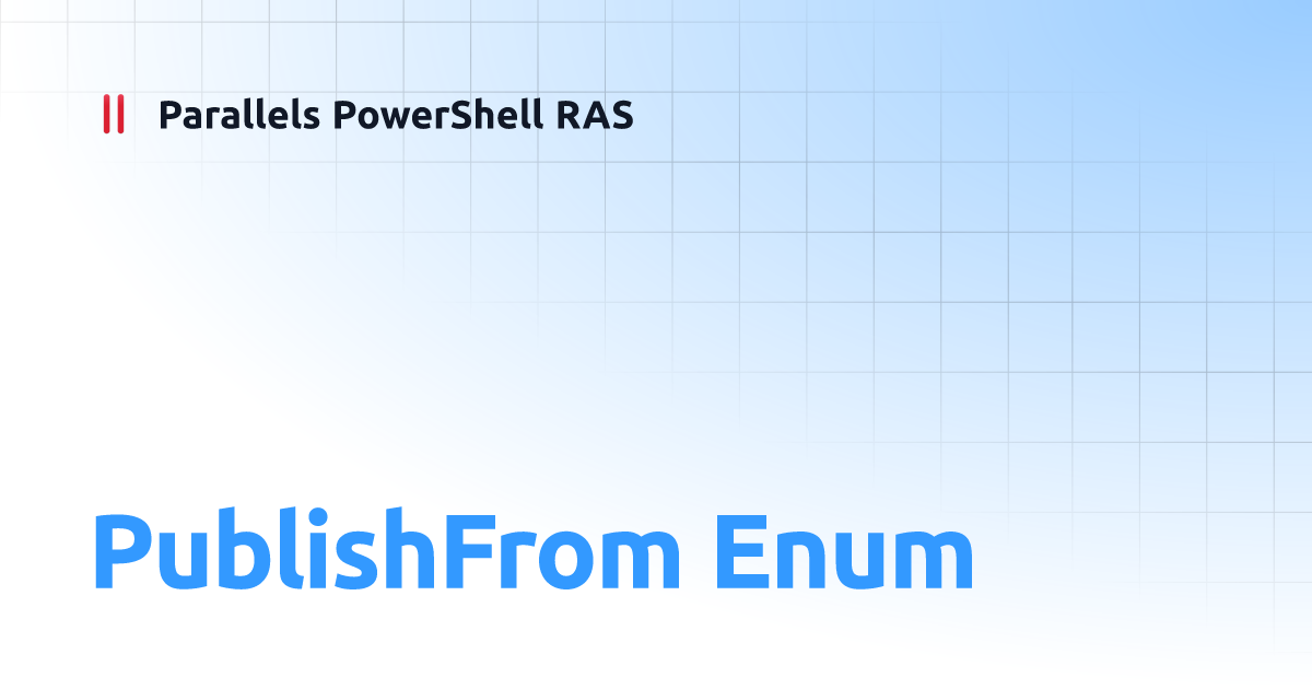 PublishFrom Enum | Parallels PowerShell RAS