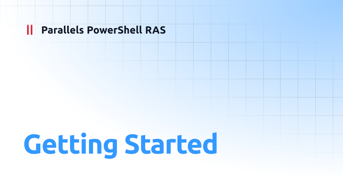 Getting Started | Parallels PowerShell RAS Getting Started | Parallels PowerShell RAS