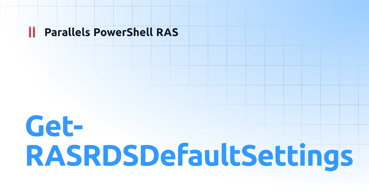Get-RASRDSDefaultSettings | Parallels PowerShell RAS