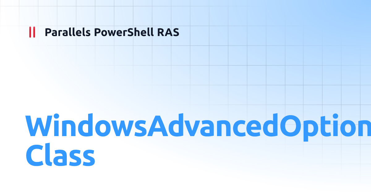 WindowsAdvancedOptions Class | Parallels PowerShell RAS
